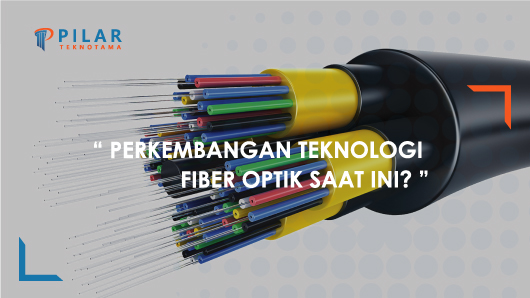 Perkembangan Teknologi Fiber Optik Saat ini