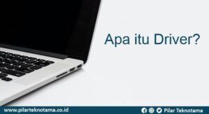 Apa itu Driver dan Fungsi Driver Laptop