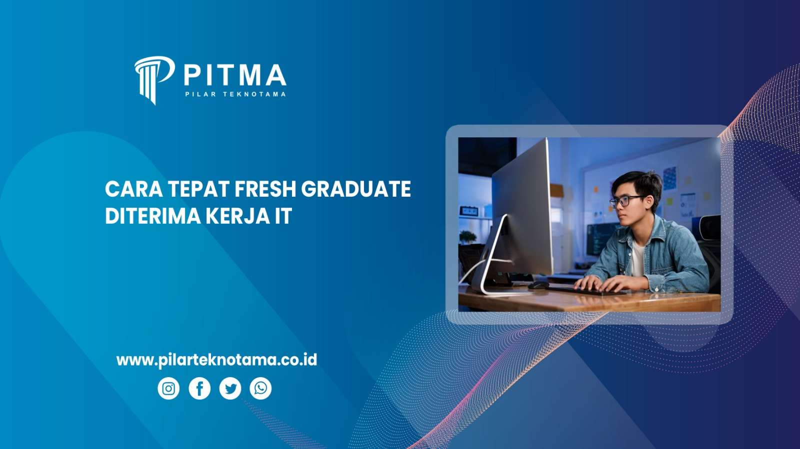 Cara Tepat Fresh Graduate Diterima Kerja IT